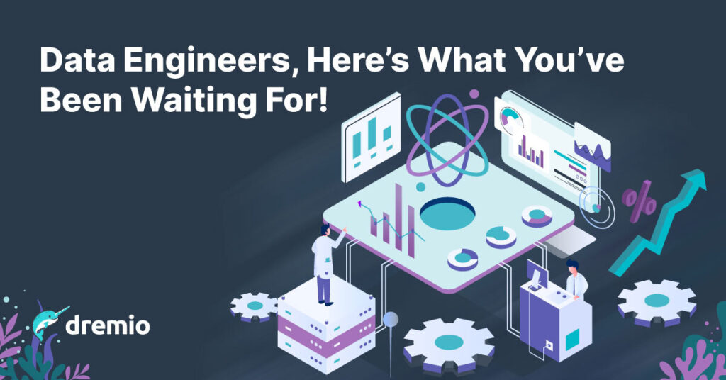 What Data Engineers Have Been Waiting For | Dremio