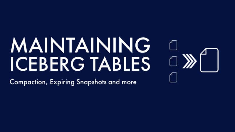 Maintaining Iceberg Tables - Compaction, Expiring Snapshots, and More ...