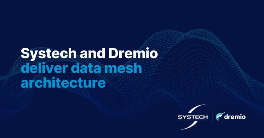 Systech and Dremio Deliver Data Mesh Architecture | Dremio