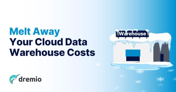 Melt Away Your Cloud Data Warehouse Costs | Dremio