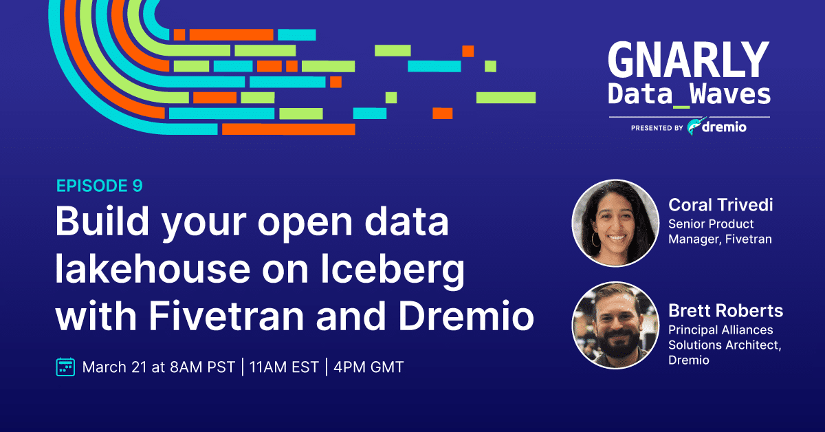 Build your open data lakehouse on Iceberg with Fivetran and Dremio | Dremio Build your open data lakehouse on Iceberg with Fivetran and Dremio | Dremio
