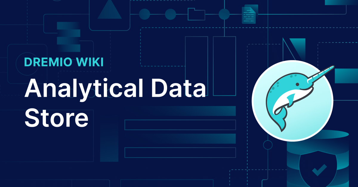 Analytical Data Store | Dremio Analytical Data Store | Dremio
