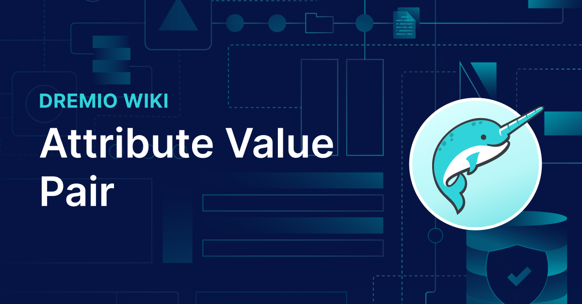 Attribute Value Pair | Dremio