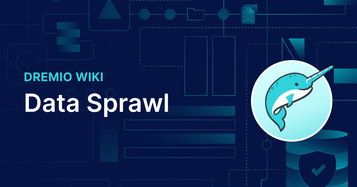 What is Data Sprawl? | Data Sprawl Defined | Dremio
