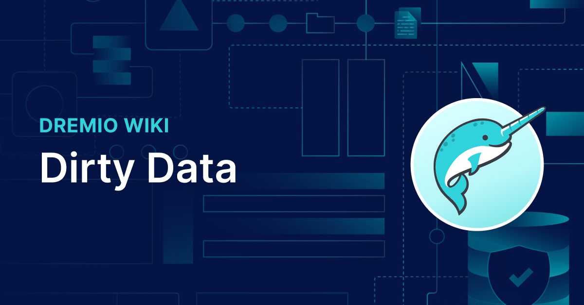 What is Dirty Data? | Dirty Data Defined | Dremio What is Dirty Data? | Dirty Data Defined | Dremio