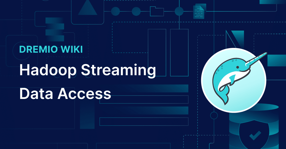 Hadoop Streaming Data Access | Dremio Hadoop Streaming Data Access | Dremio