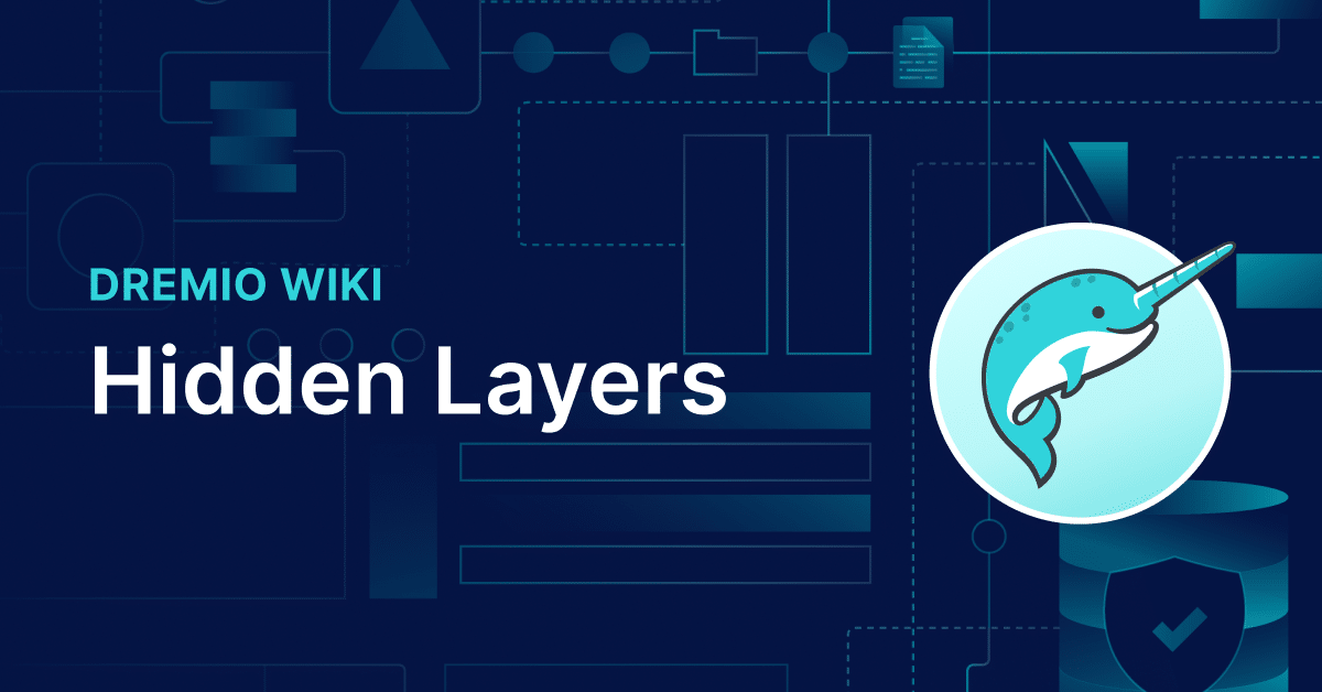 Hidden Layers | Dremio