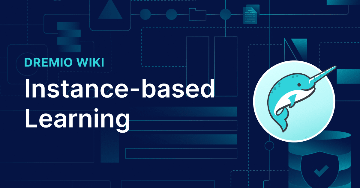 Instance-based Learning | Dremio Instance-based Learning | Dremio