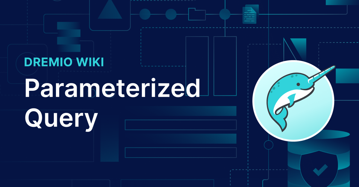 What is Parameterized Query? | Dremio What is Parameterized Query? | Dremio