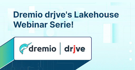 Dremio drjve’s Lakehouse Webinar Serie!