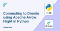Apache Arrow Flight in Python with Dremio | Dremio