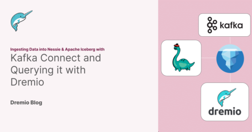 Ingesting Data into Nessie & Apache Iceberg with kafka-connect and querying it with Dremio | Dremio