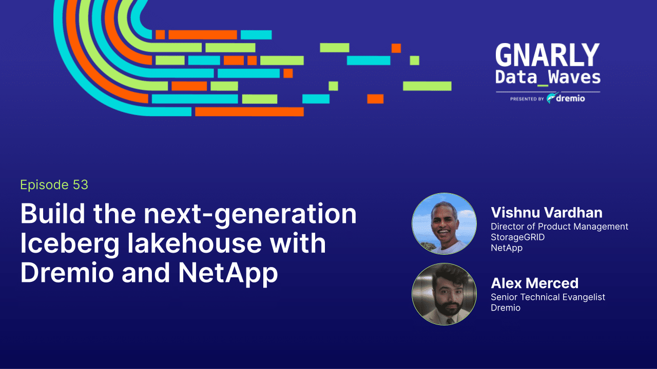 Build the next-generation Iceberg lakehouse with Dremio and NetApp | Dremio