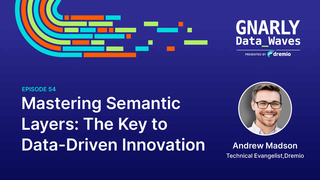 Mastering Semantic Layers: The Key to Data-Driven Innovation | Dremio