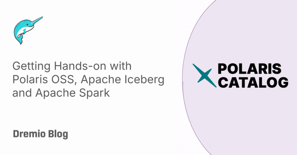 Hands-on with Polaris OSS, Iceberg & Spark | Dremio