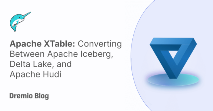 Apache XTable: Converting Between Apache Iceberg, Delta Lake, and Apache Hudi | Dremio