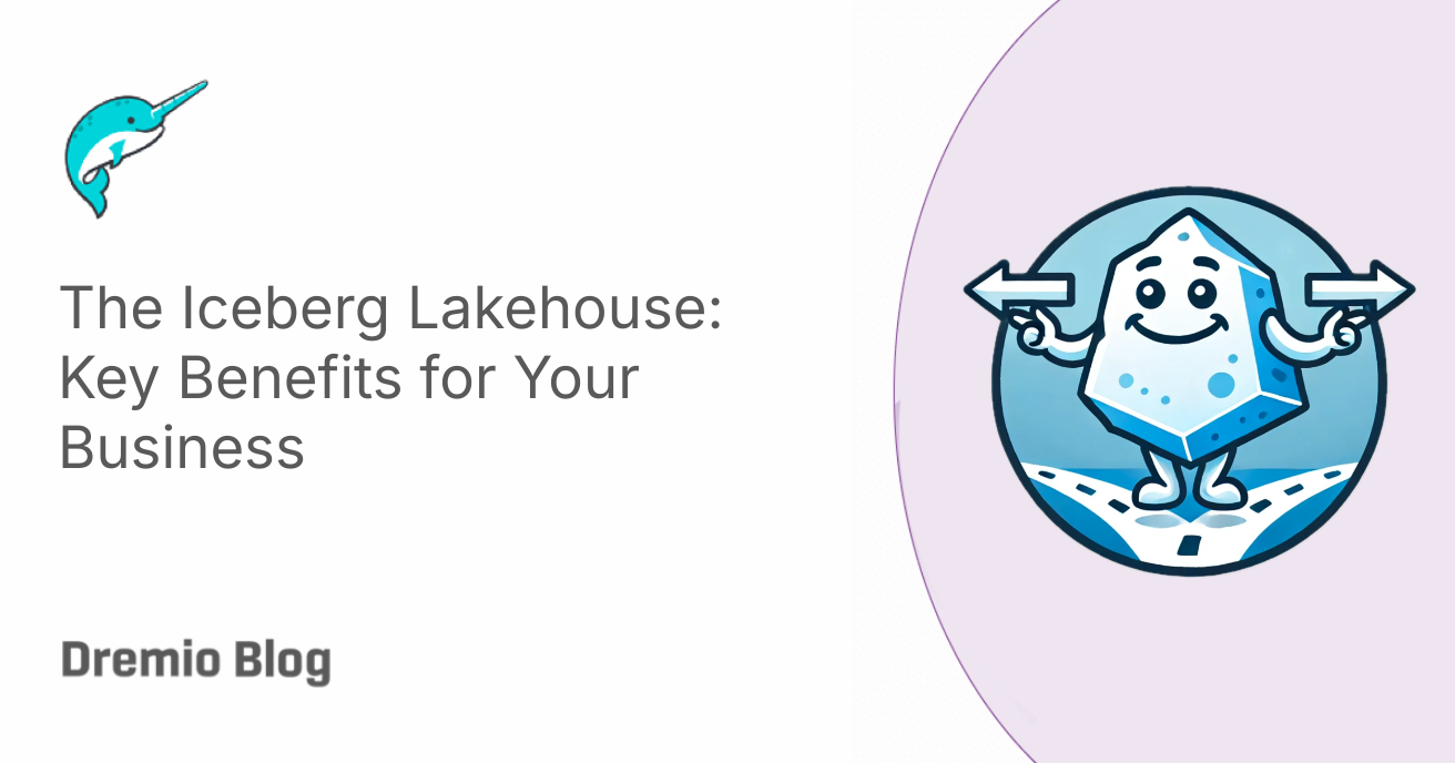 The Iceberg Lakehouse: Key Benefits for Your Business | Dremio