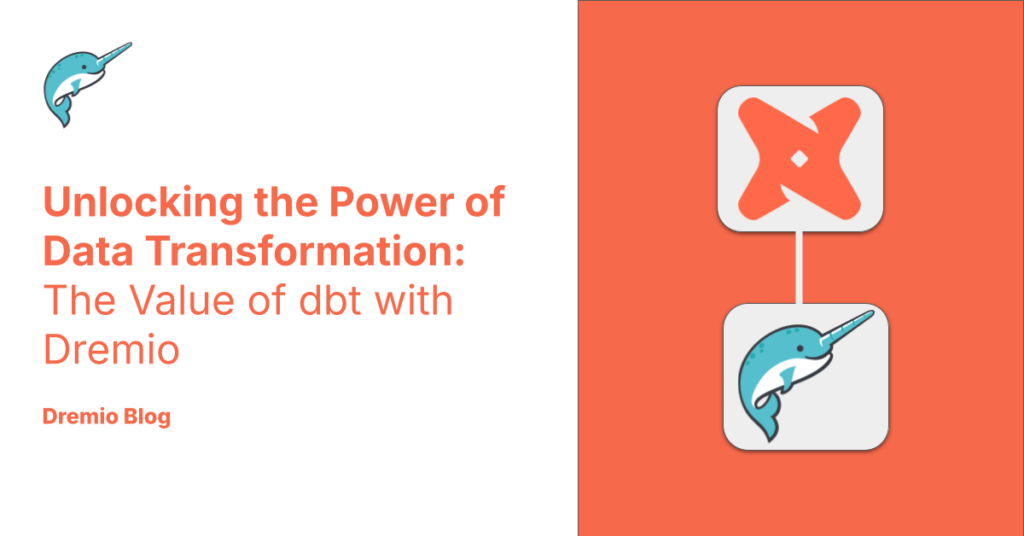 Unlocking the Power of Data Transformation: The Value of dbt with Dremio | Dremio