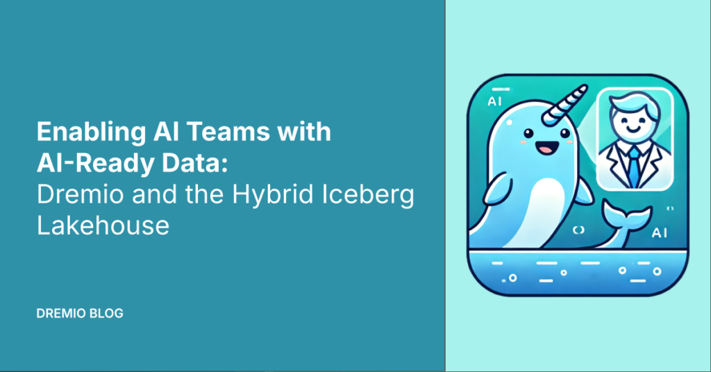 Enabling AI teams with a hybrid iceberg lakehouse | Dremio