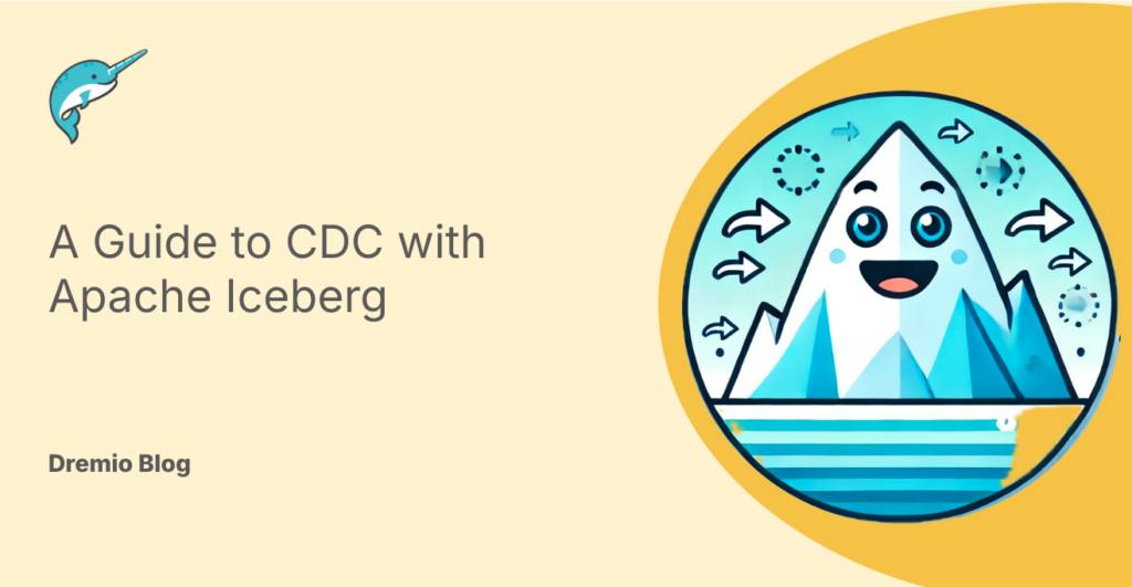 Change Data Capture (CDC) with Apache Iceberg | Dremio