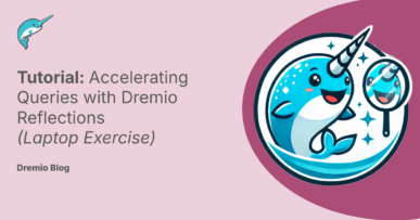 Tutorial: Accelerating Queries with Dremio Reflections (Laptop Exercise ...