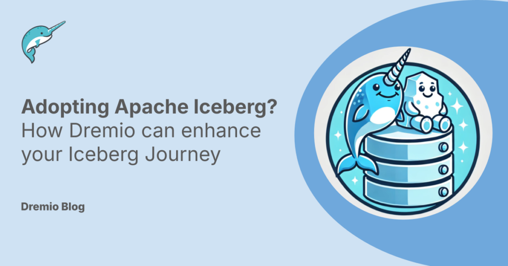 Adopting Apache Iceberg? How Dremio can help your journey