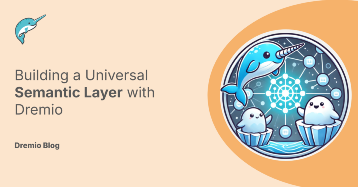 Building a Universal Semantic Layer with Dremio | Dremio