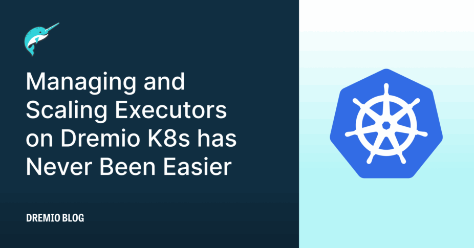 Managing and Scaling Executors on Dremio K8s has Never Been Easier | Dremio