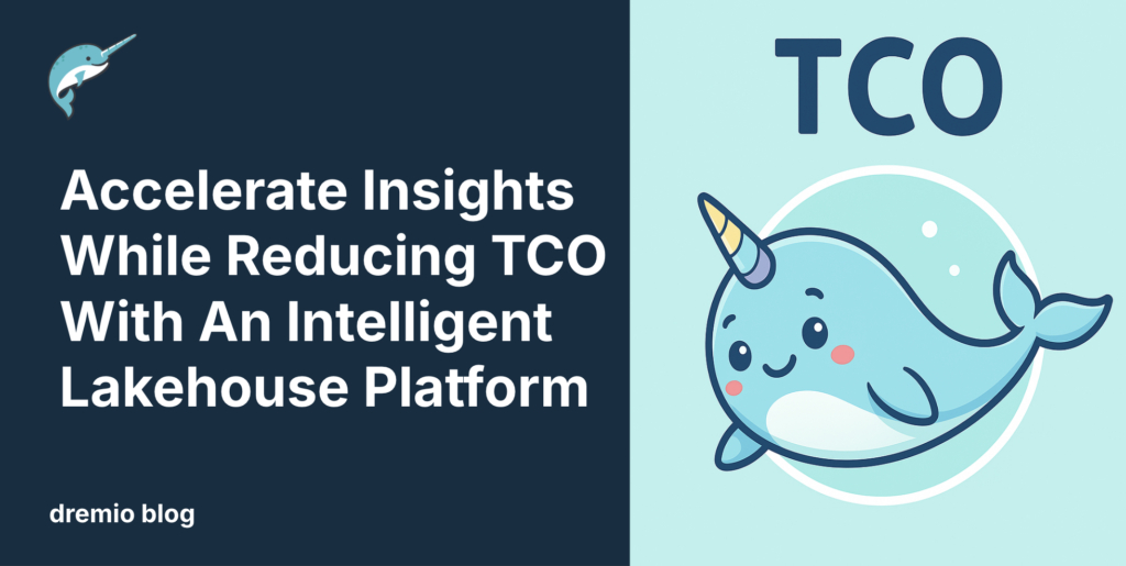 Accelerate Insights While Reducing TCO with An Intelligent Lakehouse Platform | Dremio