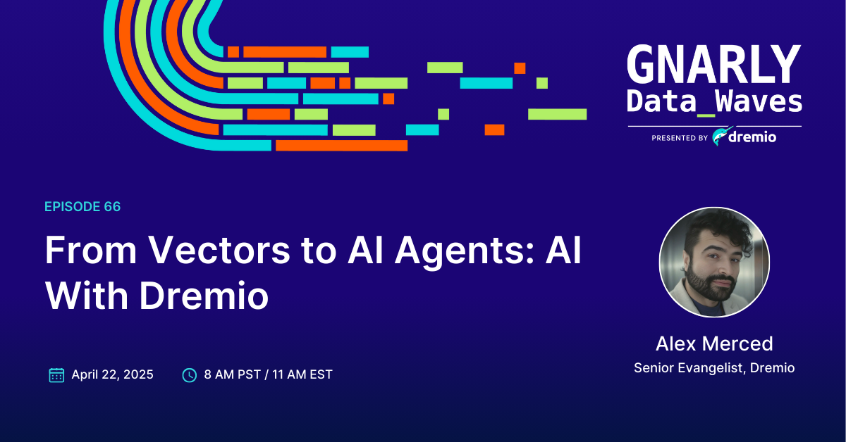From Vectors to AI Agents: AI With Dremio | Dremio