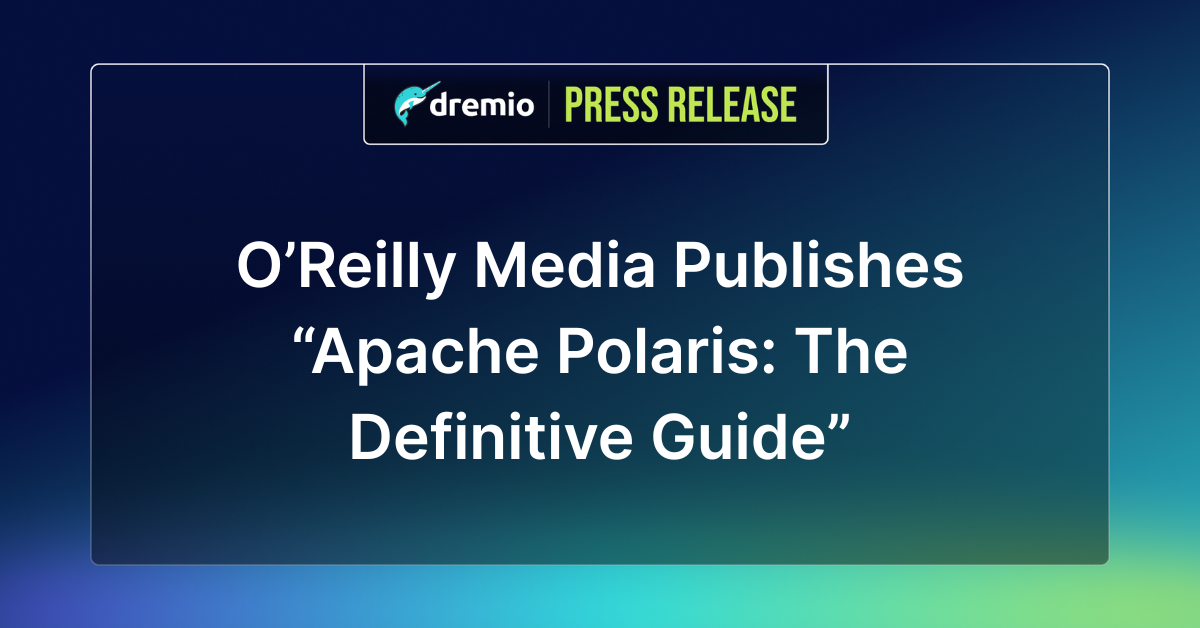 O’Reilly Media Publishes “Apache Polaris: The Definitive Guide,” First Book on the Open-Source ...