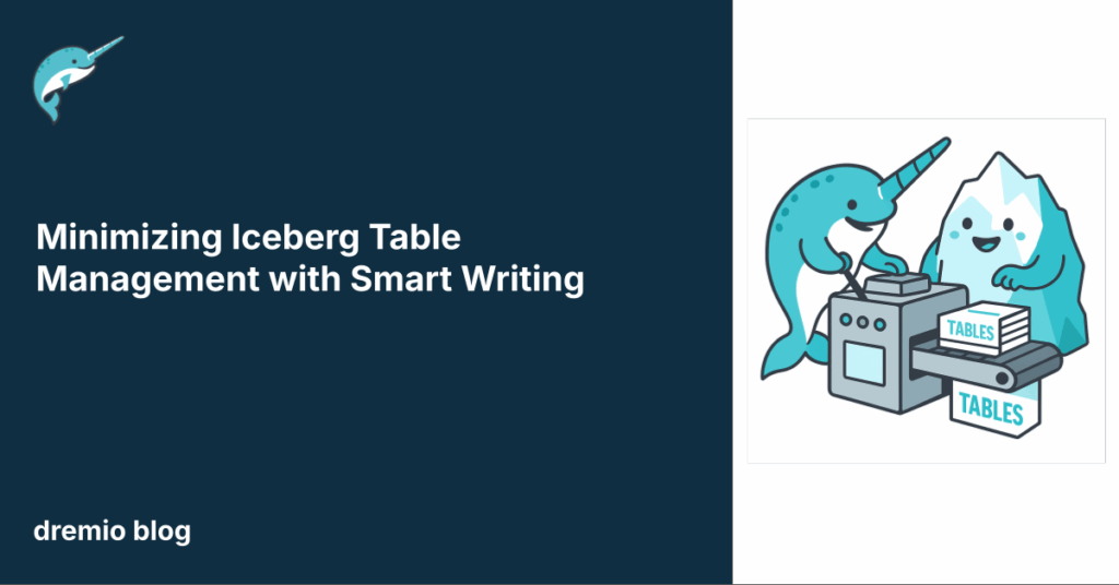 Minimizing Iceberg Table Management with Smart Writing | Dremio